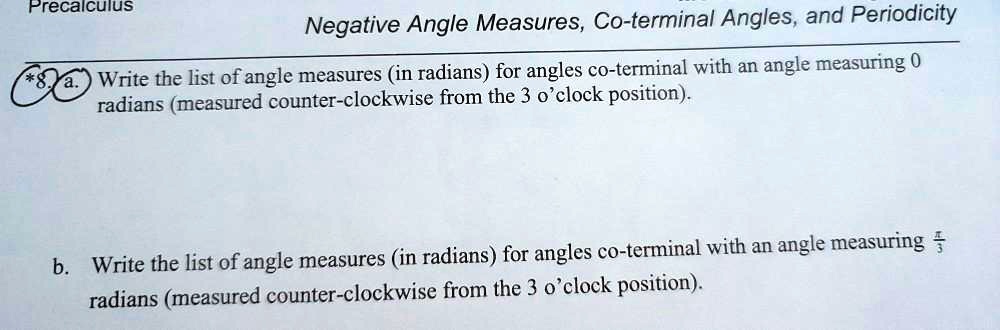 SOLVED: Precalculus Negative Angle Measures, Co-terminal Angles, and Periodicity Write the list ...
