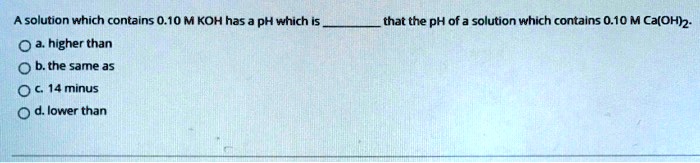 SOLVED: solution which contains 0.10 MKOH has J pH which is higher than ...