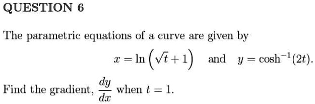 SOLVED: QUESTION 6 The parametric equations of a curve are given by x ...