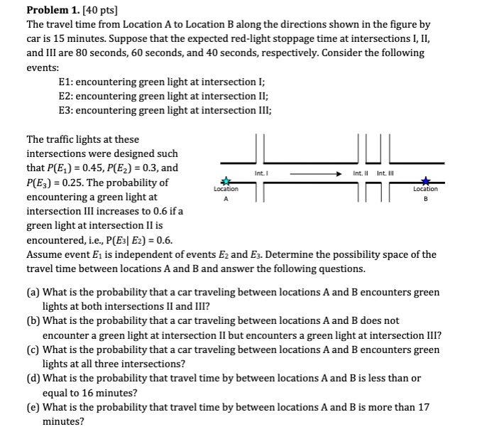 SOLVED: Problem 1. [40 pts] The travel time from Location A to Location ...