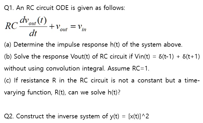 Q1. An RC circuit ODE is given as follows: RC (dvout(t))/(dt) + vout = vin (a) Determine the ...