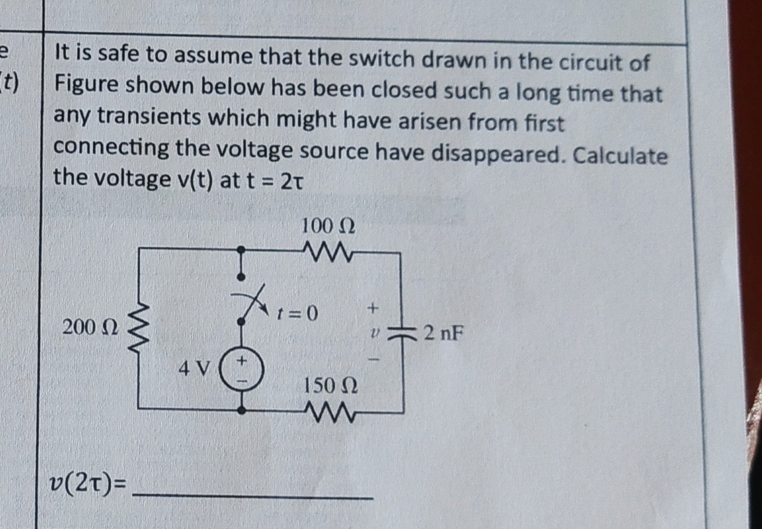 It is safe to assume that the switch drawn in the circuit of Figure shown below has been closed ...