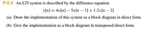 SOLVED: This is for Discrete Time Signals course P-5.5 An LTI system is ...