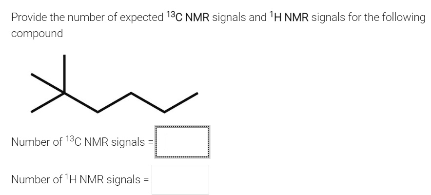 SOLVED: Provide the number of expected 13C NMR signals and 1H NMR signals for the following ...
