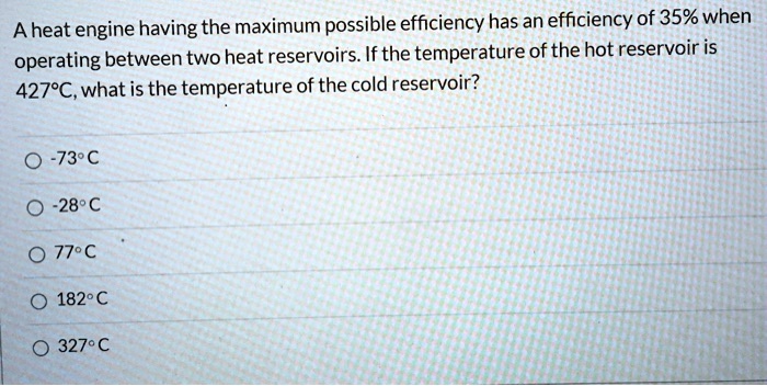A heat engine having the maximum possible efficiency has an efficiency ...