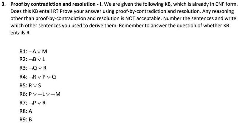 3. Proof by contradiction and resolution - I. We are given the following KB, which is already in ...