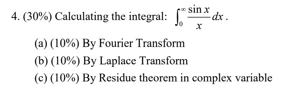 SOLVED: sin x 4. (30%) Calculating the integral: x (a) (10%) By Fourier Transform (b) (10%) By ...