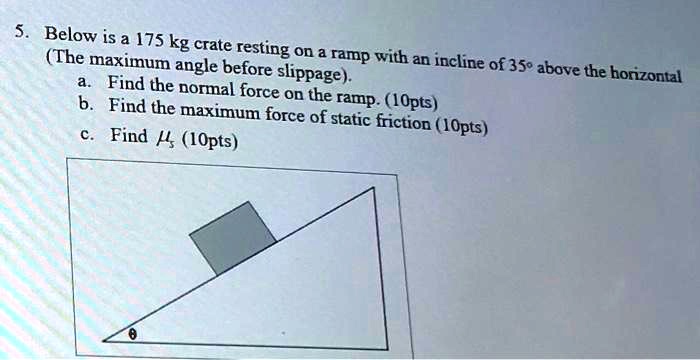 SOLVED: Below is a 175 kg crate resting' (The maximum angle beforer on ...