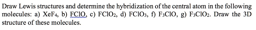 Draw Lewis structures and determine the hybridization of the central ...