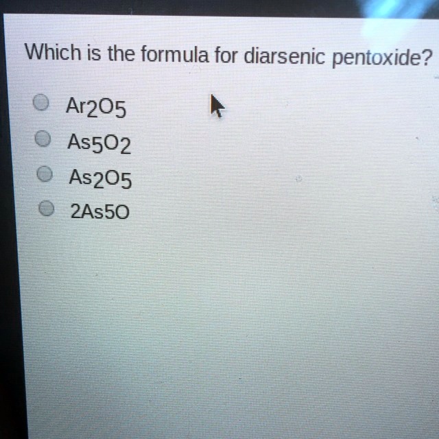 What is the formula for diarsenic pentoxide? Which is the formula for ...