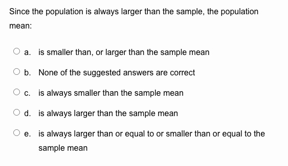 SOLVED: Since the population is always larger than the sample, the ...