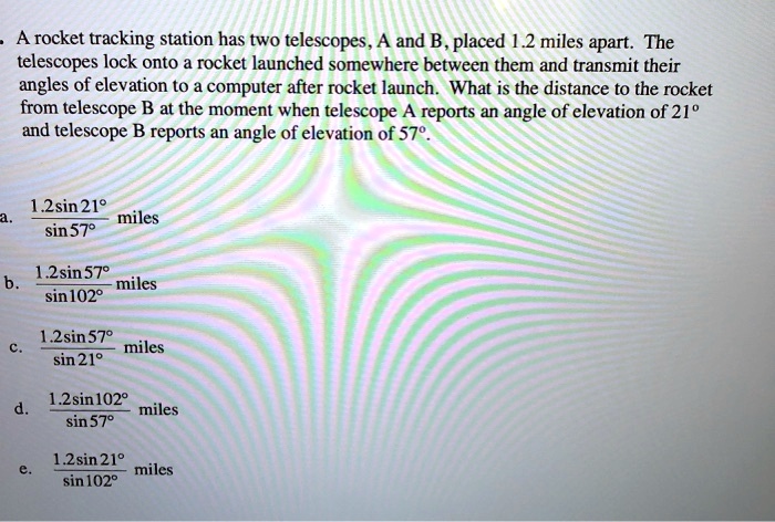 SOLVED: A rocket tracking station has two telescopes, A and B, placed 1.2 miles apart. The ...