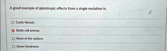 SOLVED: A good example of pleiotropic effects from a single mutation is ...