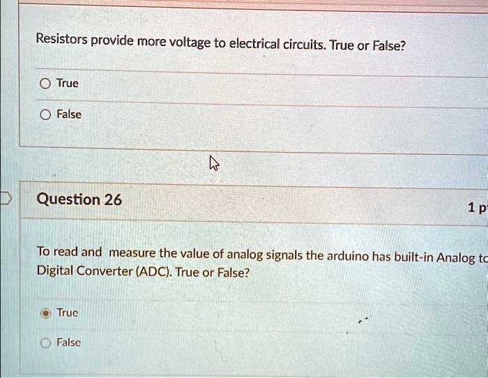 SOLVED: Texts: Resistors provide more voltage to electrical circuits. True or False? O True O ...