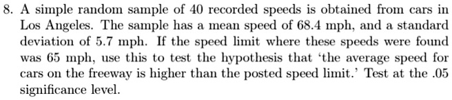 a simple random sample of 40 recorded speeds is obtained from cars in ...