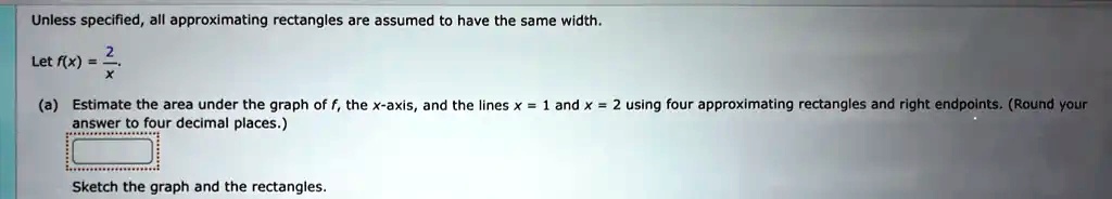 unless specified all approximating rectangles are assumed to have the same width let fx estimate ...