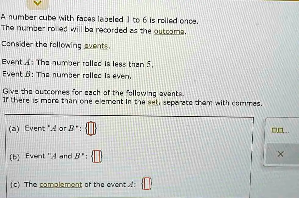 SOLVED: A number cube with faces labeled to 6 is rolled once; The number rolled will be recorded ...