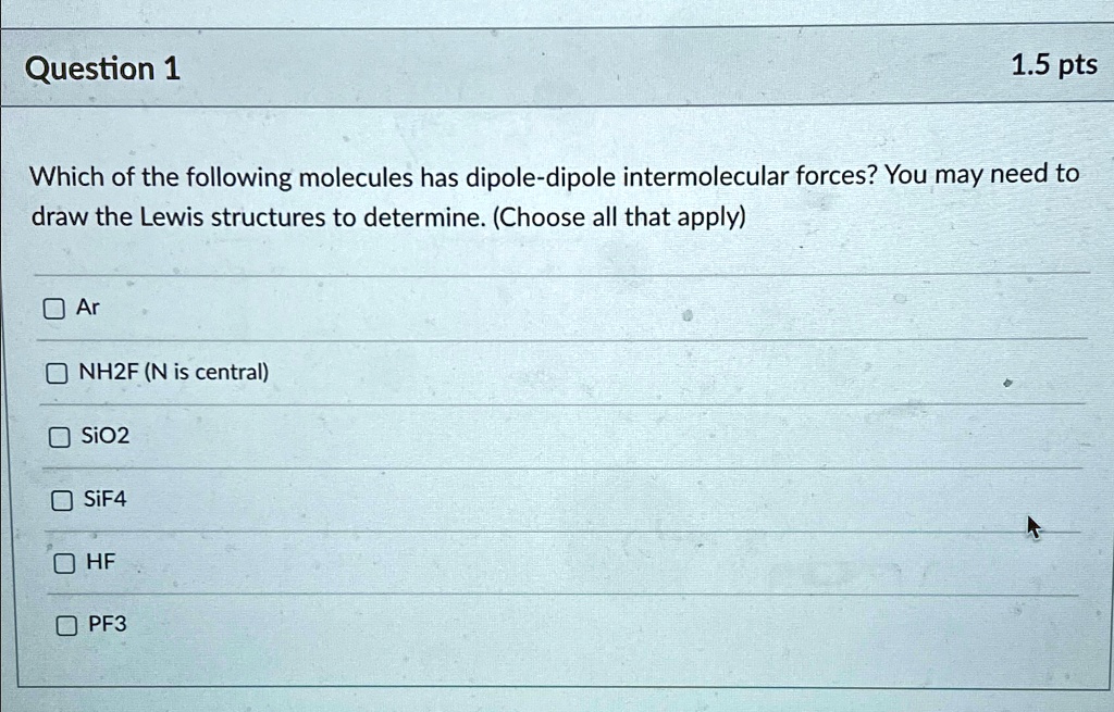 Question 1 1.5pts Which of the following molecules has dipole-dipole ...
