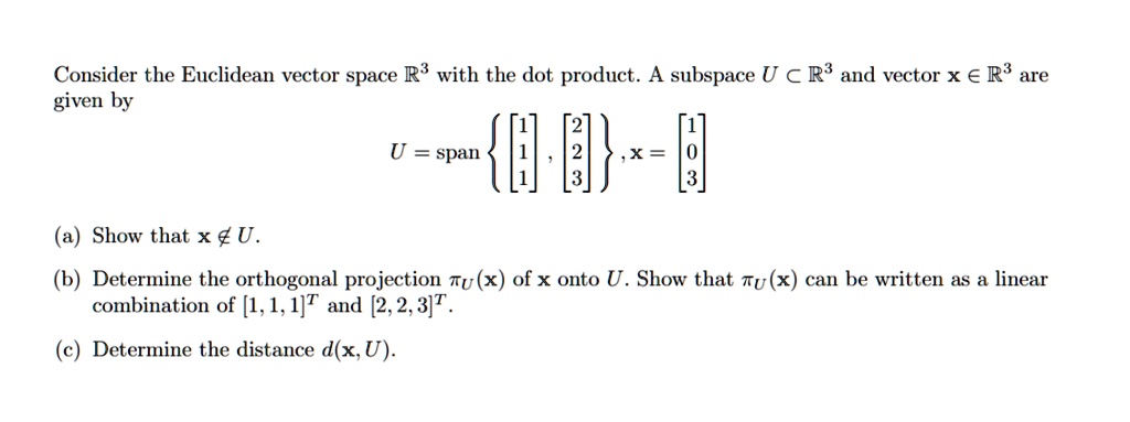 SOLVED: 'Consider the Euclidean vector space R3 with the dot product: A subspace U € R3 and ...