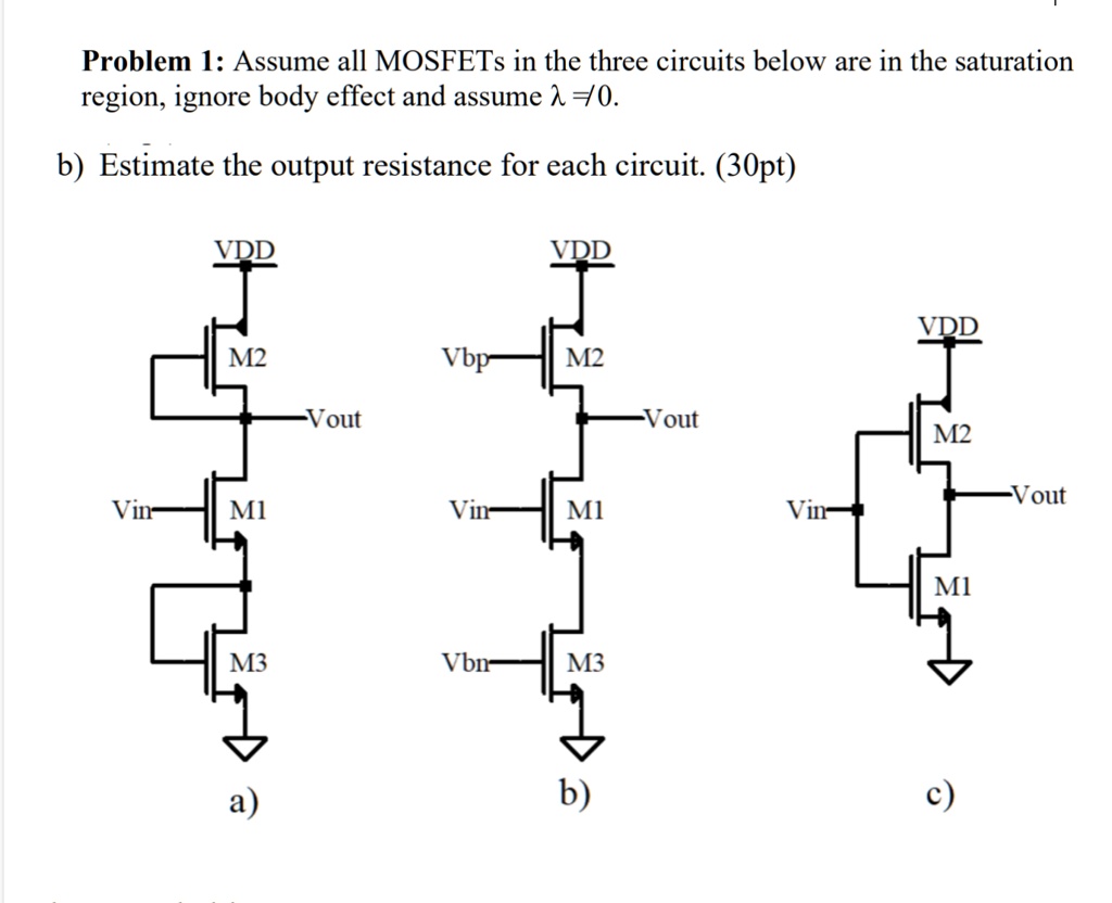 Problem 1: Assume all MOSFETs in the three circuits below are in the saturation region, ignore ...