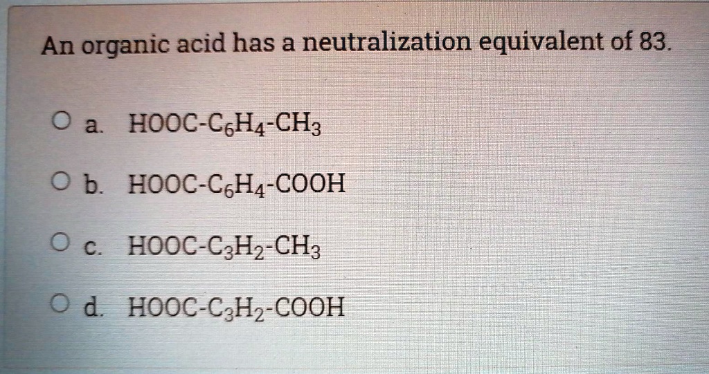 SOLVED: An organic acid has a neutralization equivalent of 83. a. HOOC ...