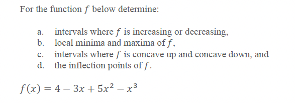 For the function f below determine: a. intervals where f is increasing ...