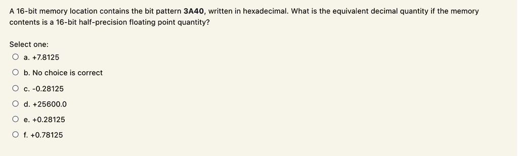 A 16-bit memory location contains the bit pattern 3A40, written in hexadecimal. What is the ...
