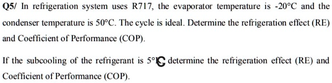 SOLVED: Q5/ In a refrigeration system that uses R717, the evaporator ...
