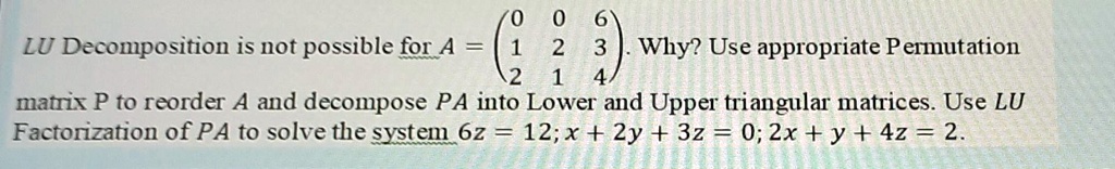 Solved Lu Decomposition Is Not Possible For A Why Use Appropriate Permutation Matrix P To