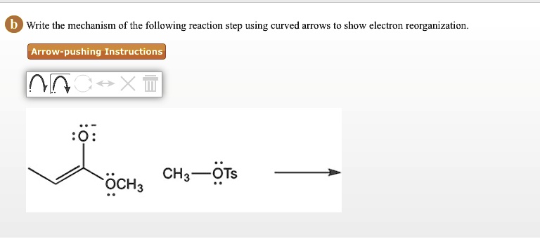 SOLVED: Write the mechanism of the following reaction step using curved arrows to show electron ...