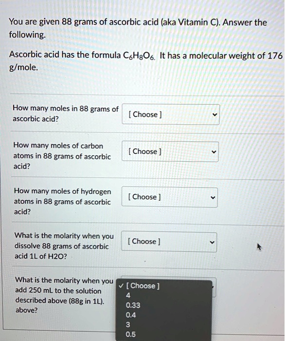 SOLVED: You are given 88 grams of ascorbic acid (aka Vitamin C). Answer ...