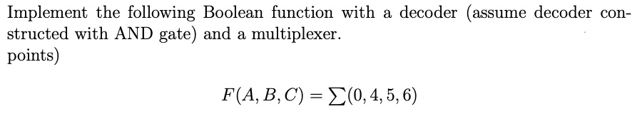 Solved Implement The Following Boolean Function With A Decoder Assume Decoder Constructed With