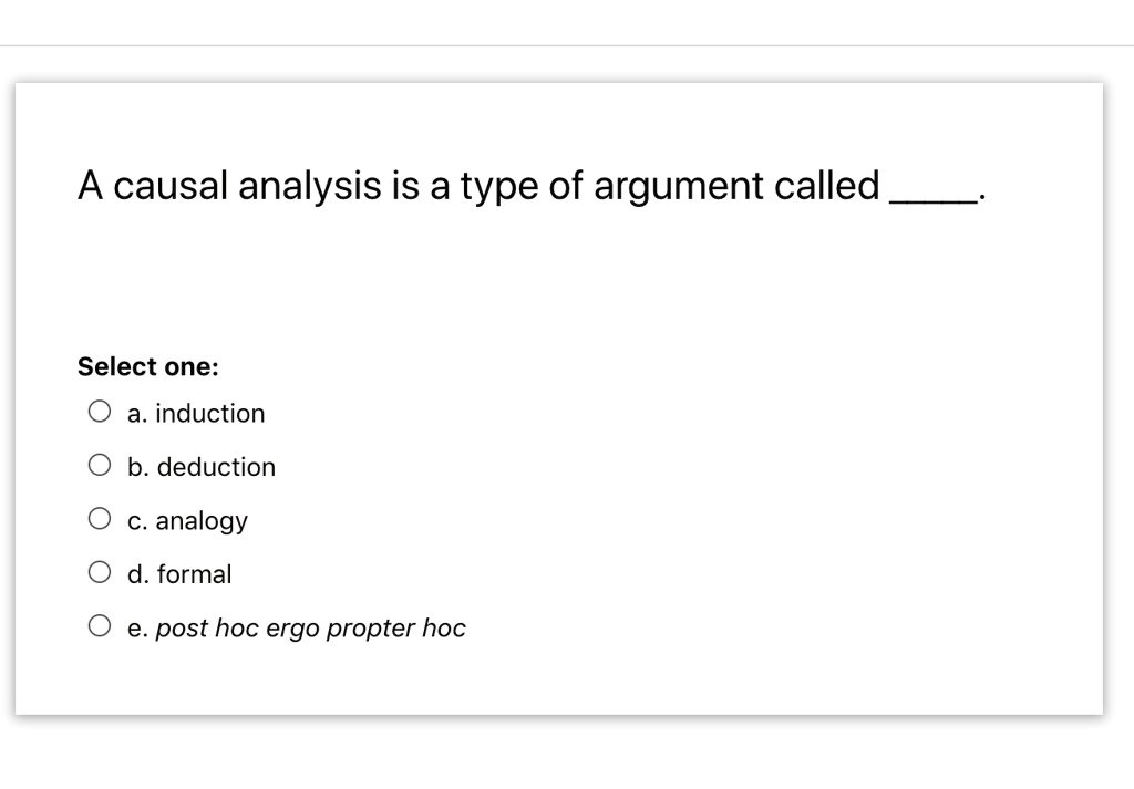 A causal analysis is a type of argument called . Select...