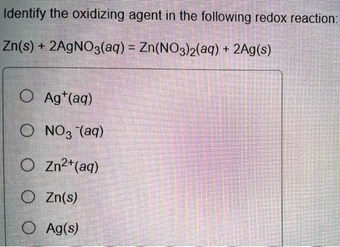 SOLVED: Identify the oxidizing agent in the following redox reaction ...