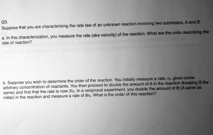 Q3. Suppose that you are characterizing the rate law of an unknown ...
