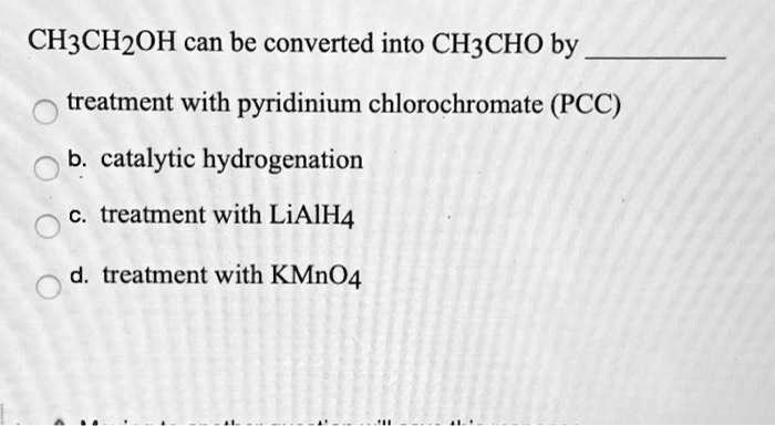 CH3CH2OH can be converted into CH3CHO by treatment with pyridinium ...