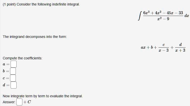 SOLVED: point) Consider the following indefinite integral. 6x3 4x2 45x ... SOLVED: point) Consider the following indefinite integral. 6x3 4x2 45x ...