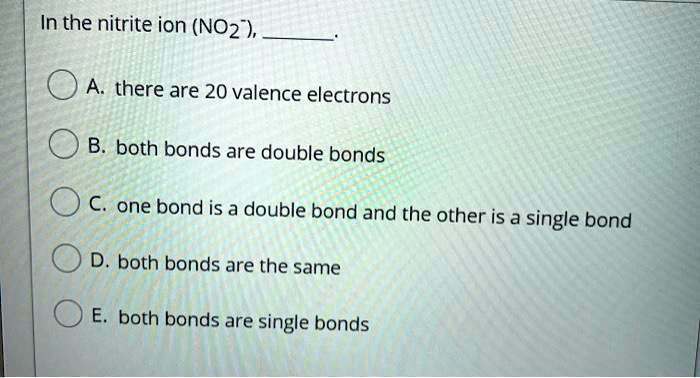 SOLVED: In the nitrite ion (NO2 ), there are 20 valence electrons B ...