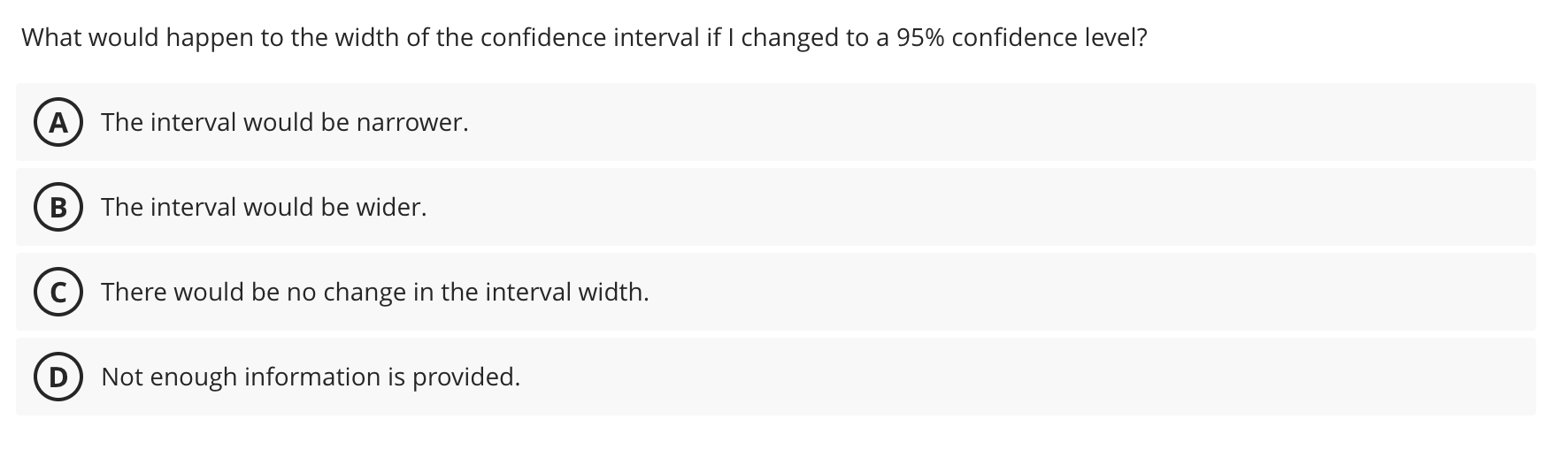 SOLVED: What would happen to the width of the confidence interval if I ...