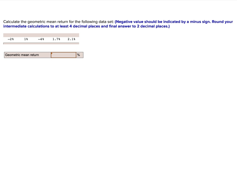 calculate the geometric mean return for the following data set negative value should be ...