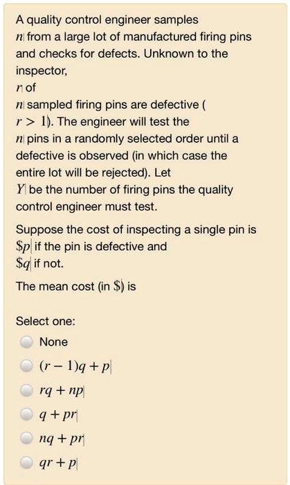 SOLVED: A quality control engineer samples from a large lot of ...