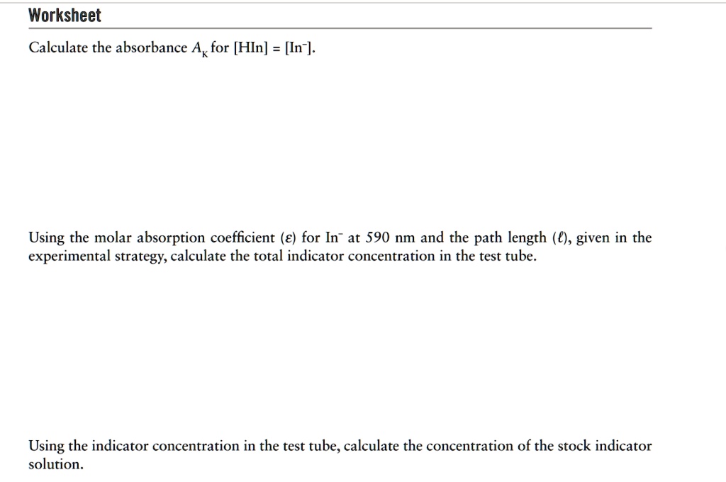 SOLVED: Worksheet Calculate the absorbance Ak for [HIn] = [In-]. Using ...