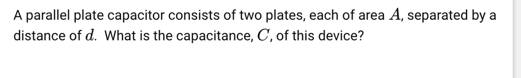 A parallel plate capacitor consists of two plates, each of area A ...
