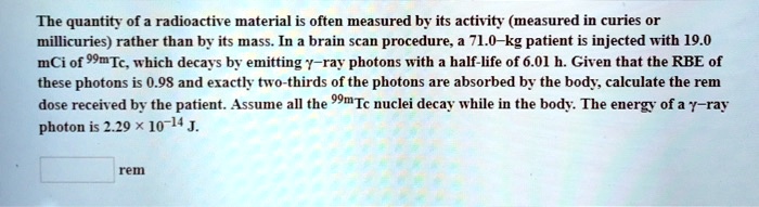 SOLVED: The quantity of a radioactive material is often measured by its ...