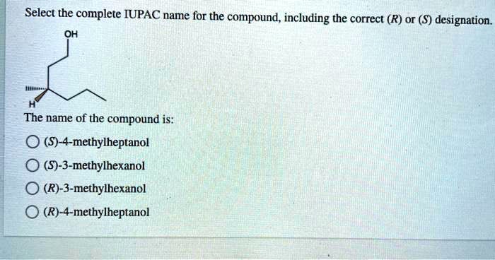 Select the complete iupac name for the compound including...