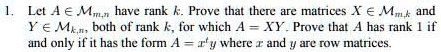 SOLVED: Let A âˆˆ Mmn have rank k. Prove that there are matrices X âˆˆ ...
