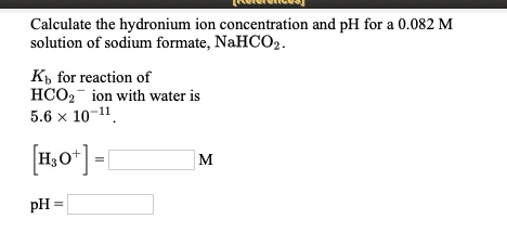 SOLVED: Calculate the hydronium ion concentration and pH for a 0.082 M ...