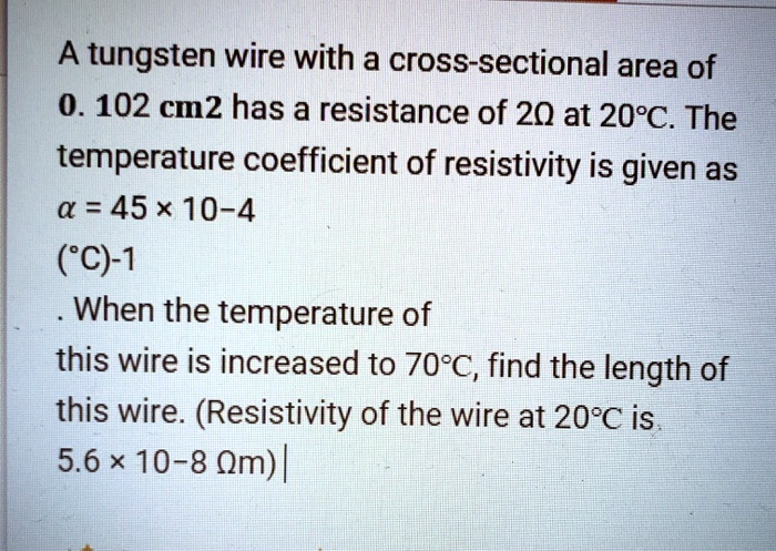 a tungsten wire with a cross sectional area of 0 102 cm2 has a ...