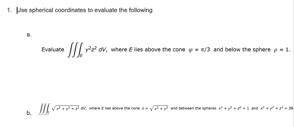 SOLVED: Use spherical coordinates to evaluate the following Evaluate fS ... SOLVED: Use spherical coordinates to evaluate the following Evaluate fS ...