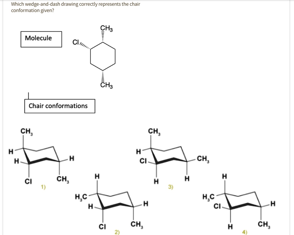 SOLVED: Which wedge-and-dash drawing correctly represents the chair conformation given? Molecule ...